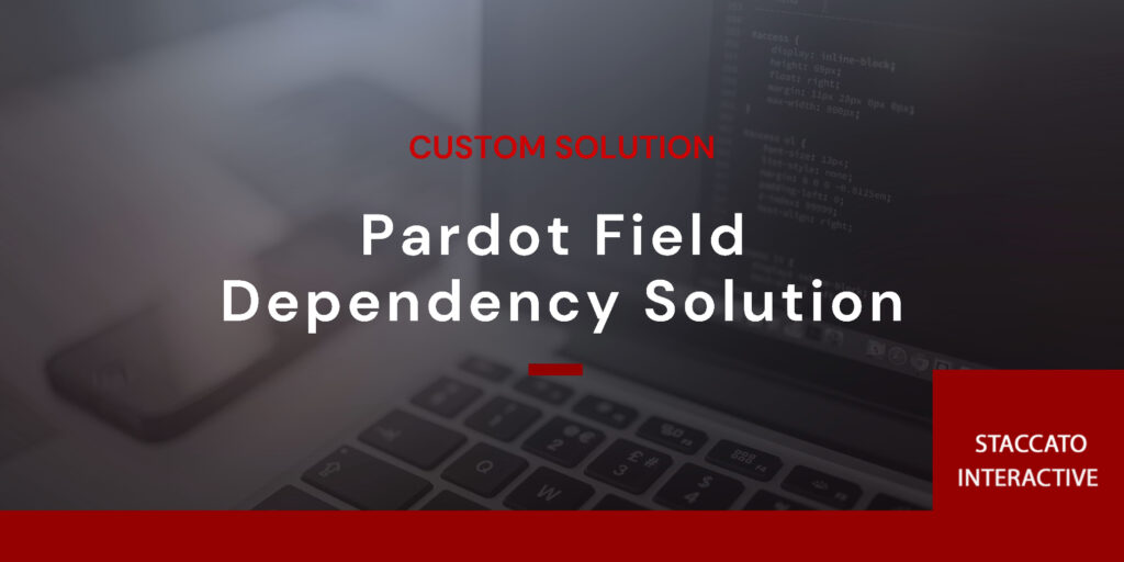 Pardot Field Dependency Solution | Staccato Interactive