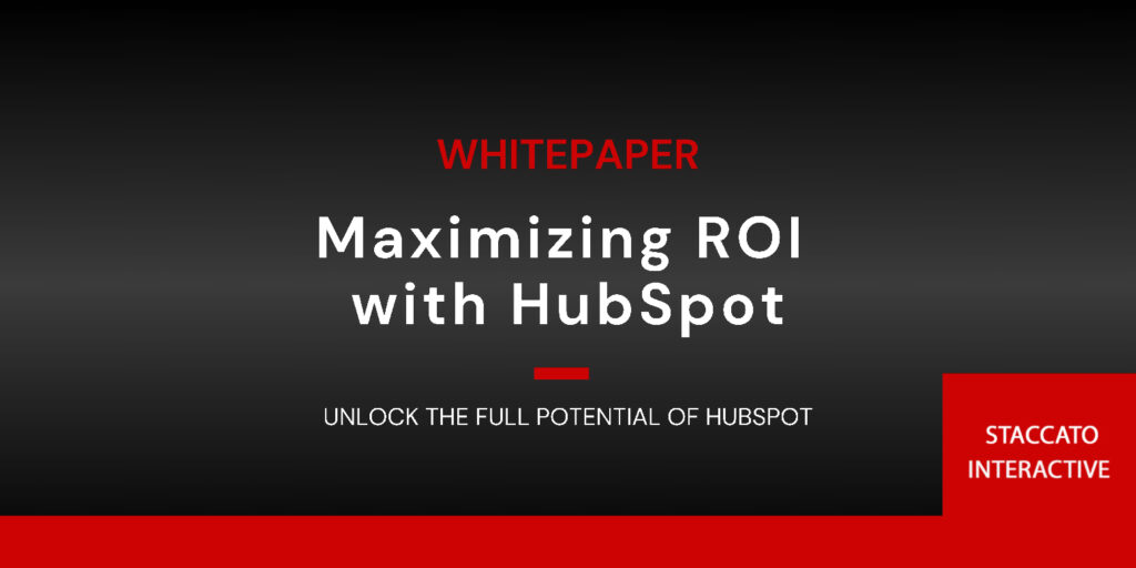 New Whitepaper: Maximize ROI with HubSpot | Staccato Interactive
